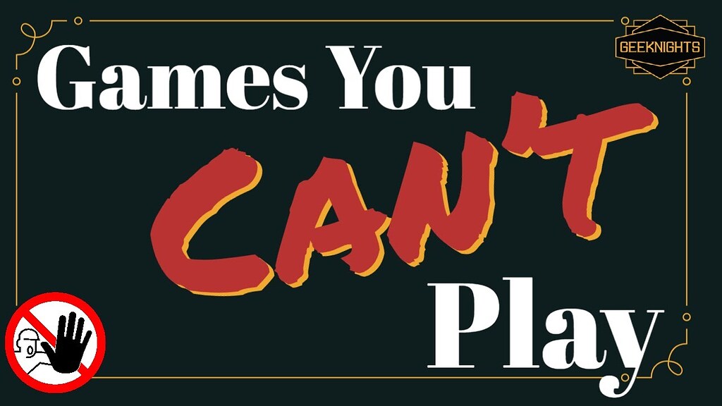 Games You Can't Play - GeekNights - Front Row Crew Forum